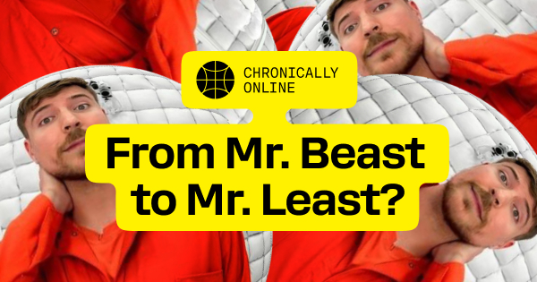 From Mr. Beast to Mr. Least | Chronically Online Magazine