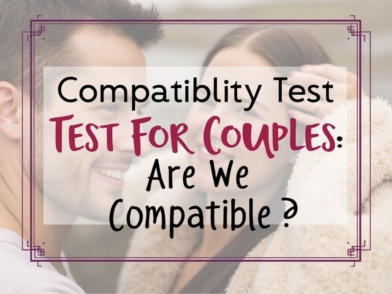 Compatibility Test For Couples: Are We Compatible?