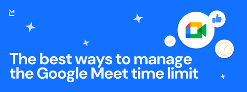 The best ways to manage the Google Meet time limit - MinutesLink