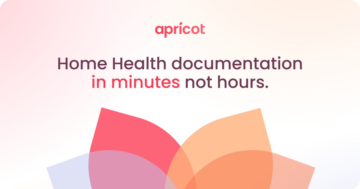 Apricot - Home Health documentation in minutes not hours