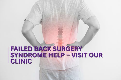 Failed Back Surgery Syndrome Help – Visit Our Clinic