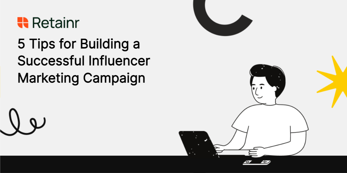 5 Tips for Building a Successful Influencer Marketing Campaign