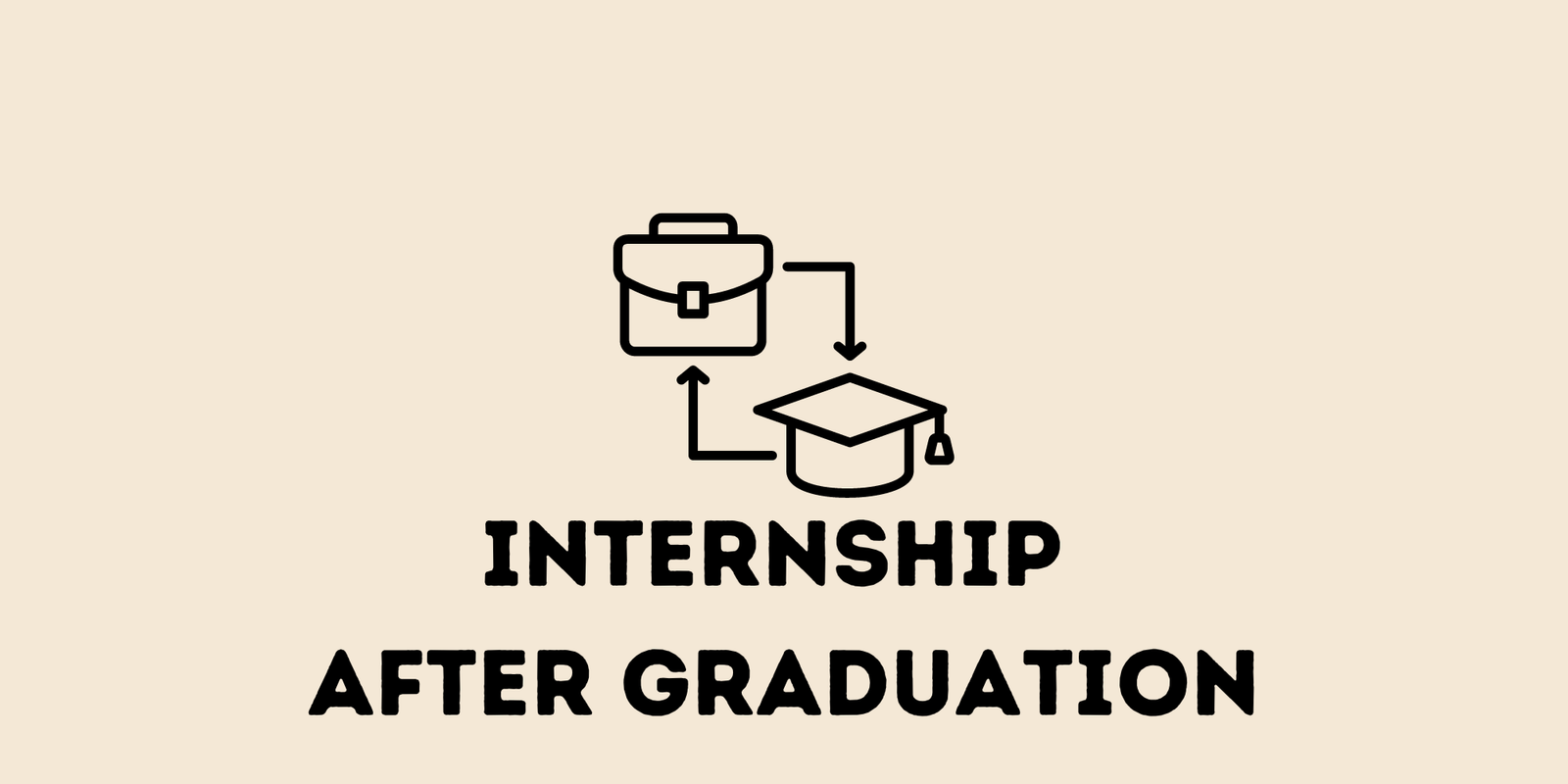 Internship After Graduation: The Ultimate Guide