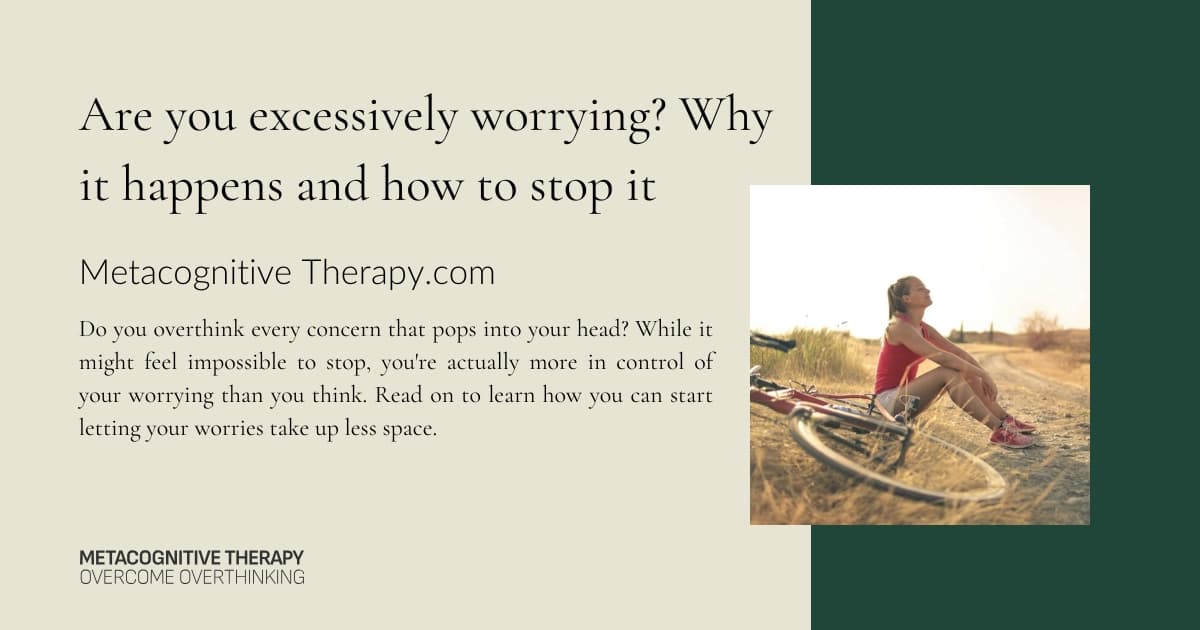 Are you excessively worrying? Why it happens and how to stop it