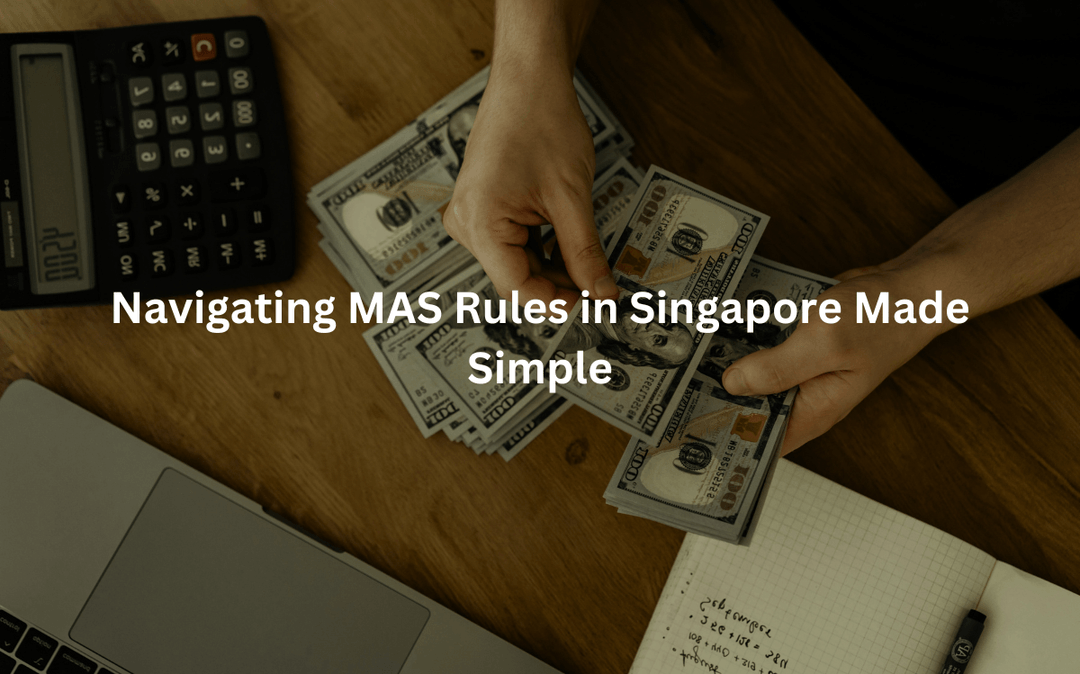 Navigating MAS Rules in Singapore Made Simple