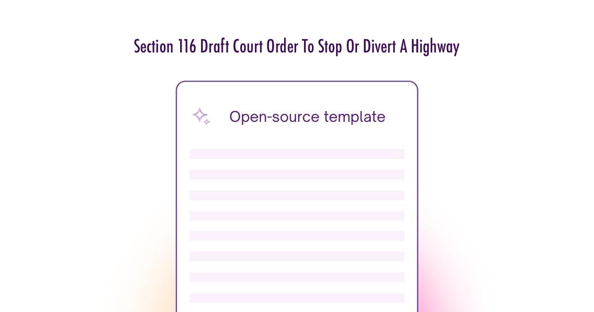 Section 116 Draft Court Order To Stop Or Divert A Highway Template - UK