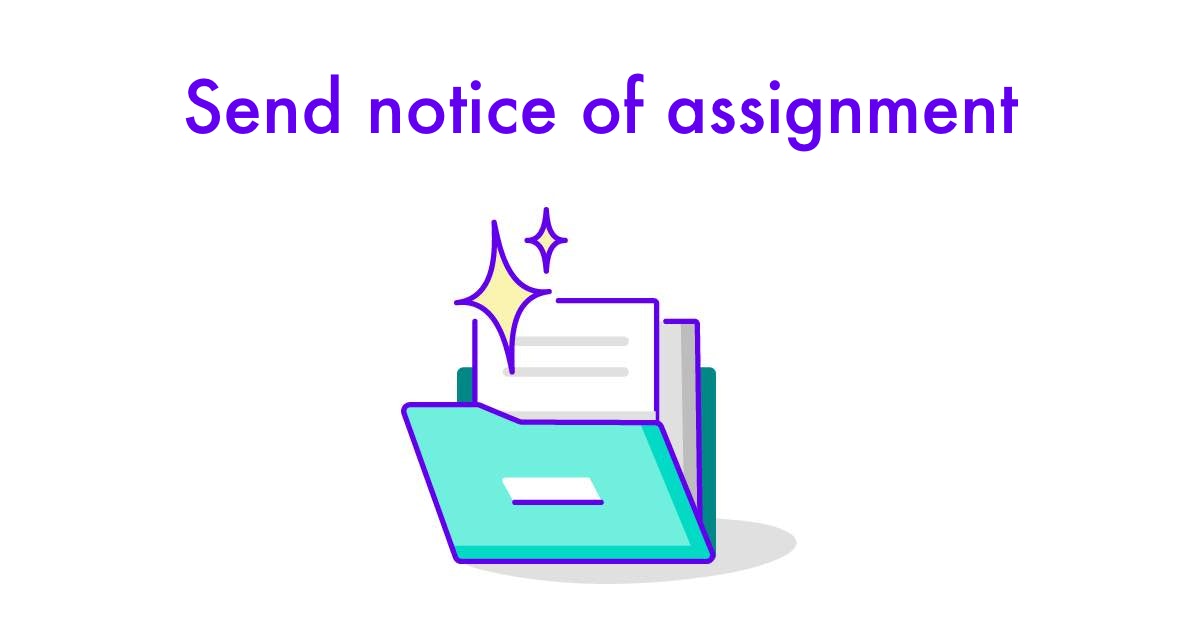 Send notice of assignment - Templates & Legal Help
