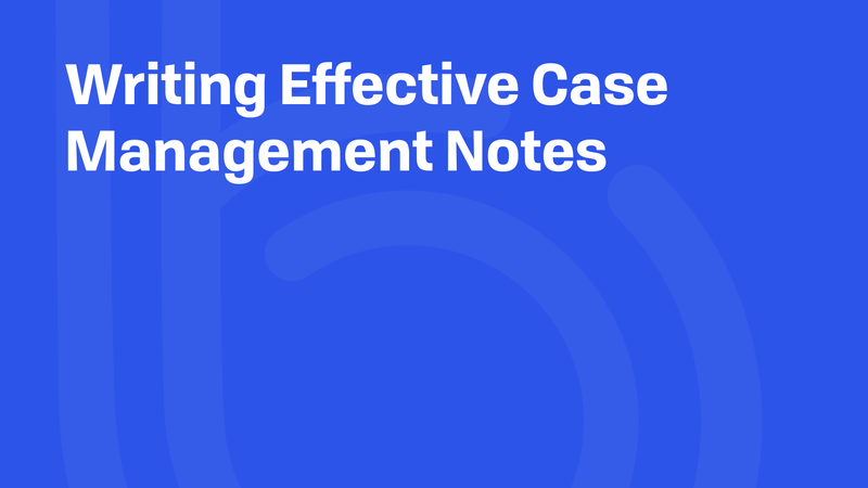 Writing Effective Case Management Notes