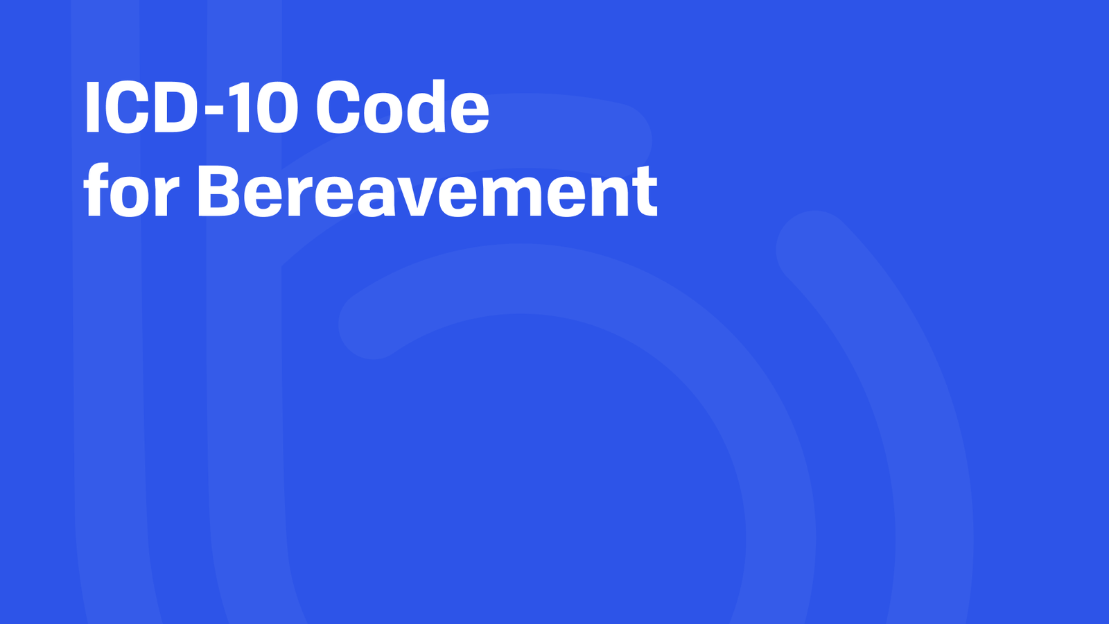 ICD-10 Codes: Bereavement and Using Z Codes