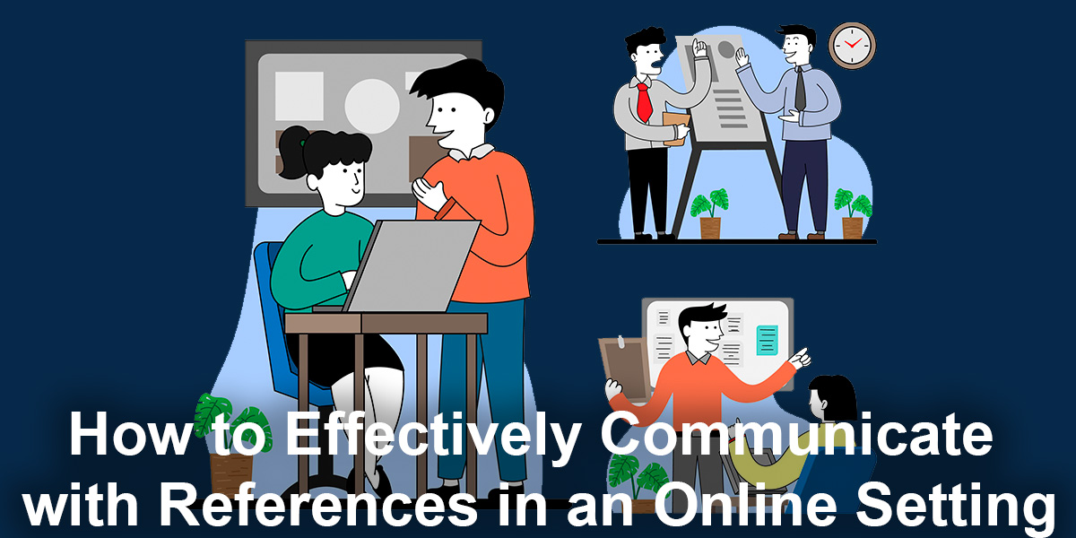 How to Effectively Communicate with References in an Online Setting