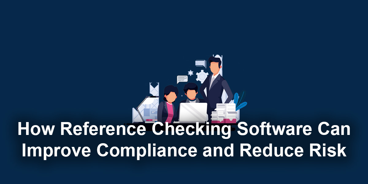 How Reference Checking Software Can Improve Compliance and Reduce Risk
