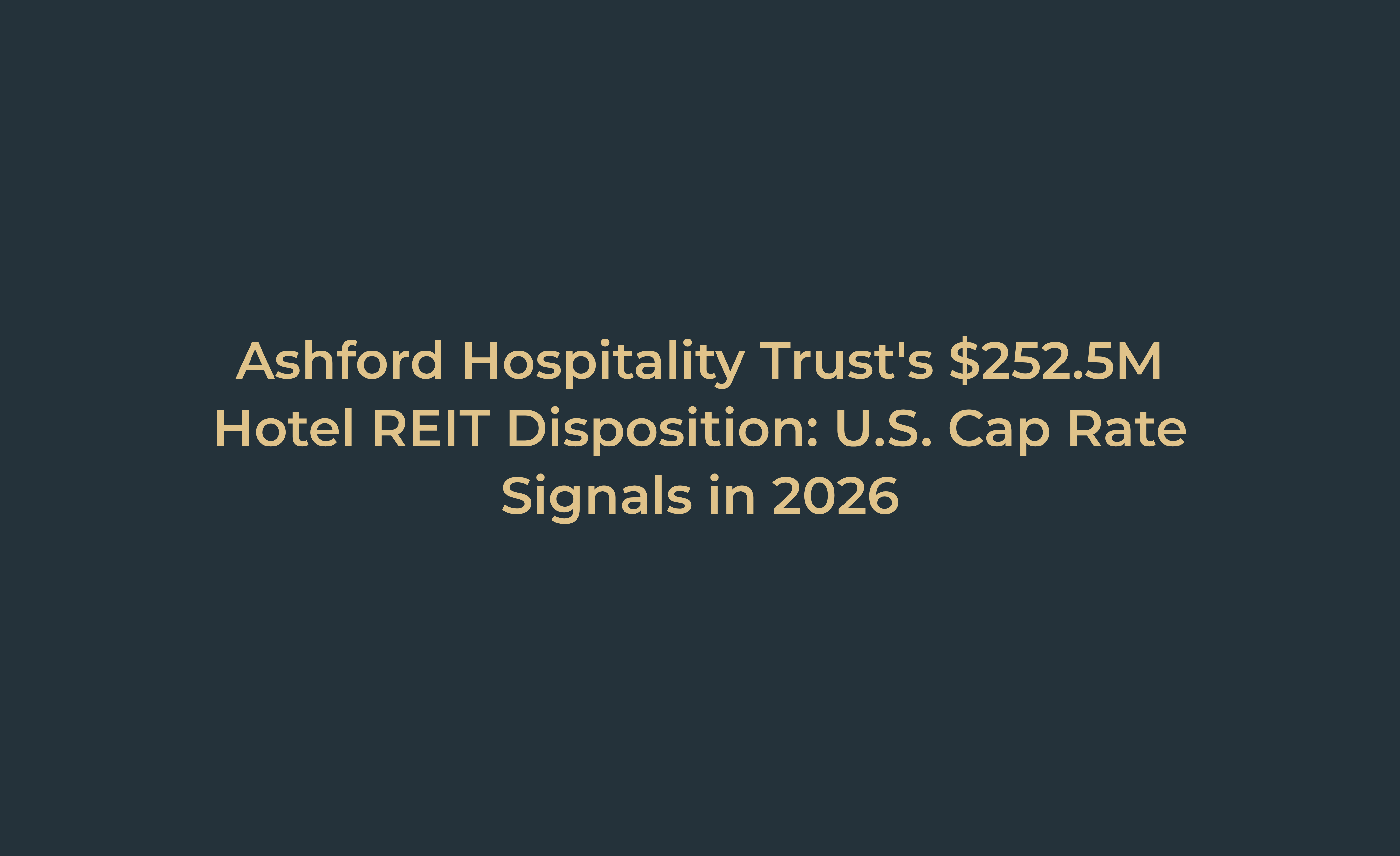 Ashford Hospitality Trust's $252.5M Hotel REIT Disposition: U.S. Cap ...