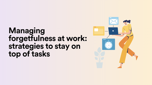 Managing Forgetfulness at Work: Strategies to Stay on Top of Tasks