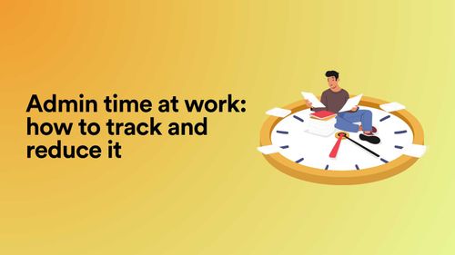 Admin Time at Work: How to Track and Reduce It