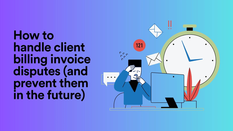 How to Handle Client Billing Invoice Disputes (And Prevent Them In The ...
