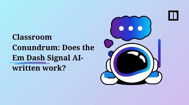 Newsela | Classroom Conundrum: Does the Em Dash Signal AI-Written Work?