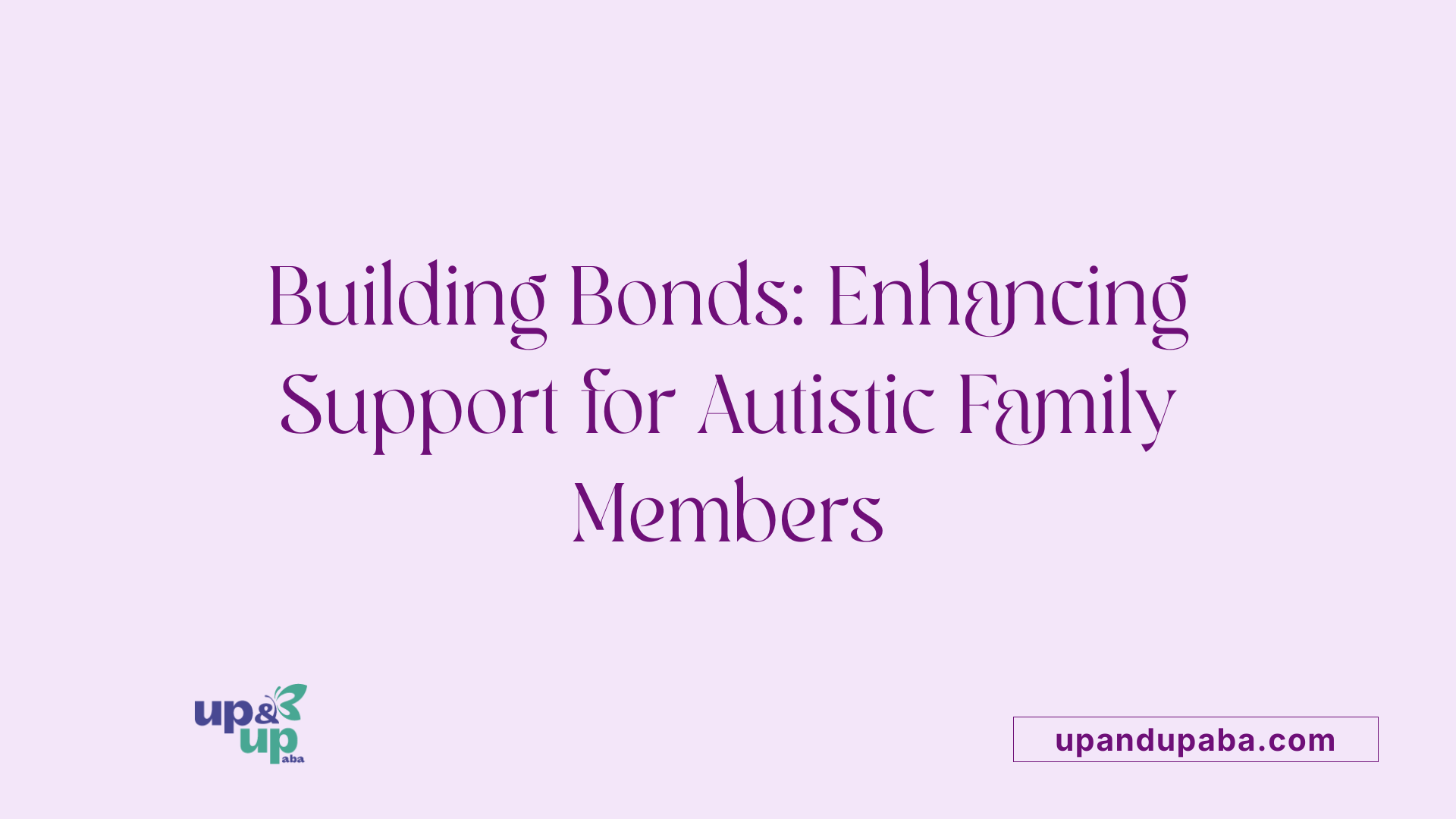 Supporting Autism During Family Gatherings - Up & Up ABA