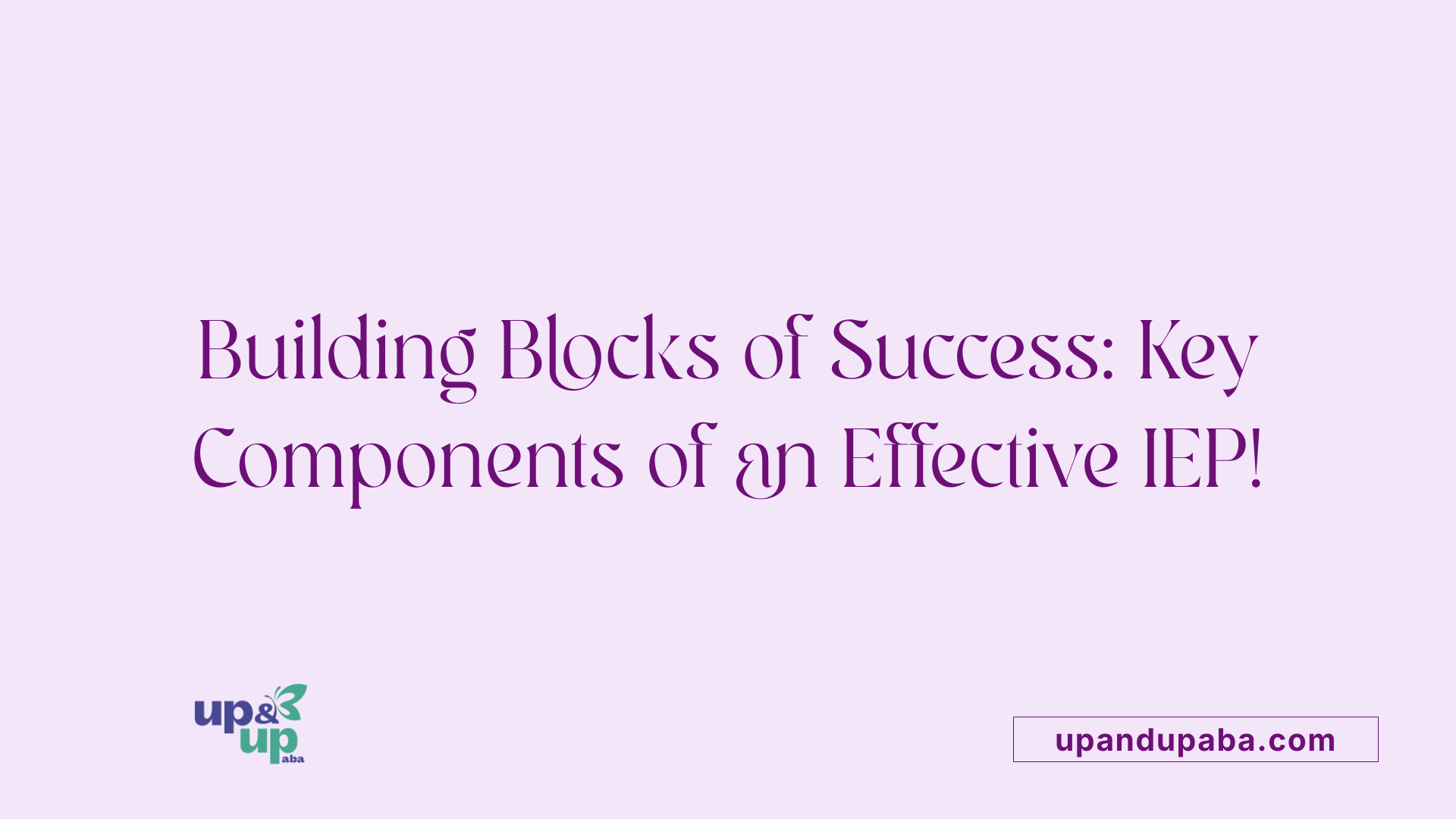 Creating an IEP for a Child with Autism - Up & Up ABA