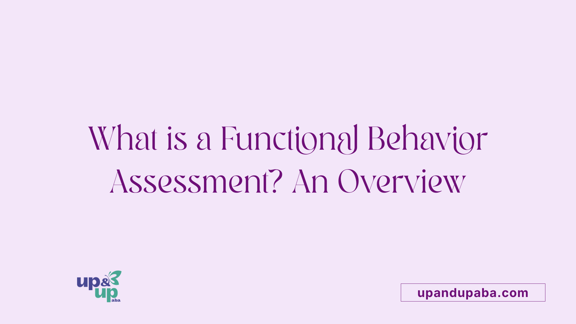 Functional Behavior Assessment ABA - Up & Up ABA