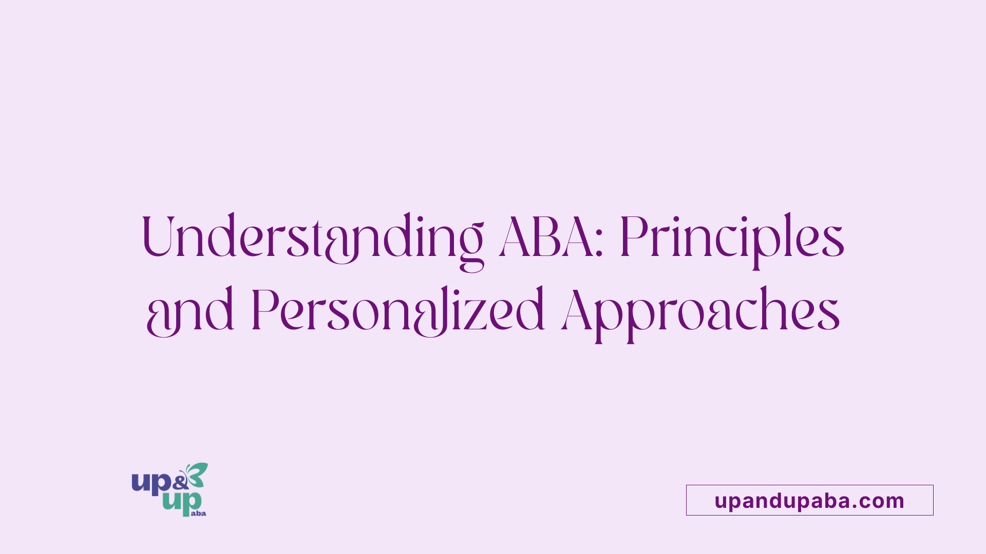 Purpose of ABA Therapy - Up & Up ABA