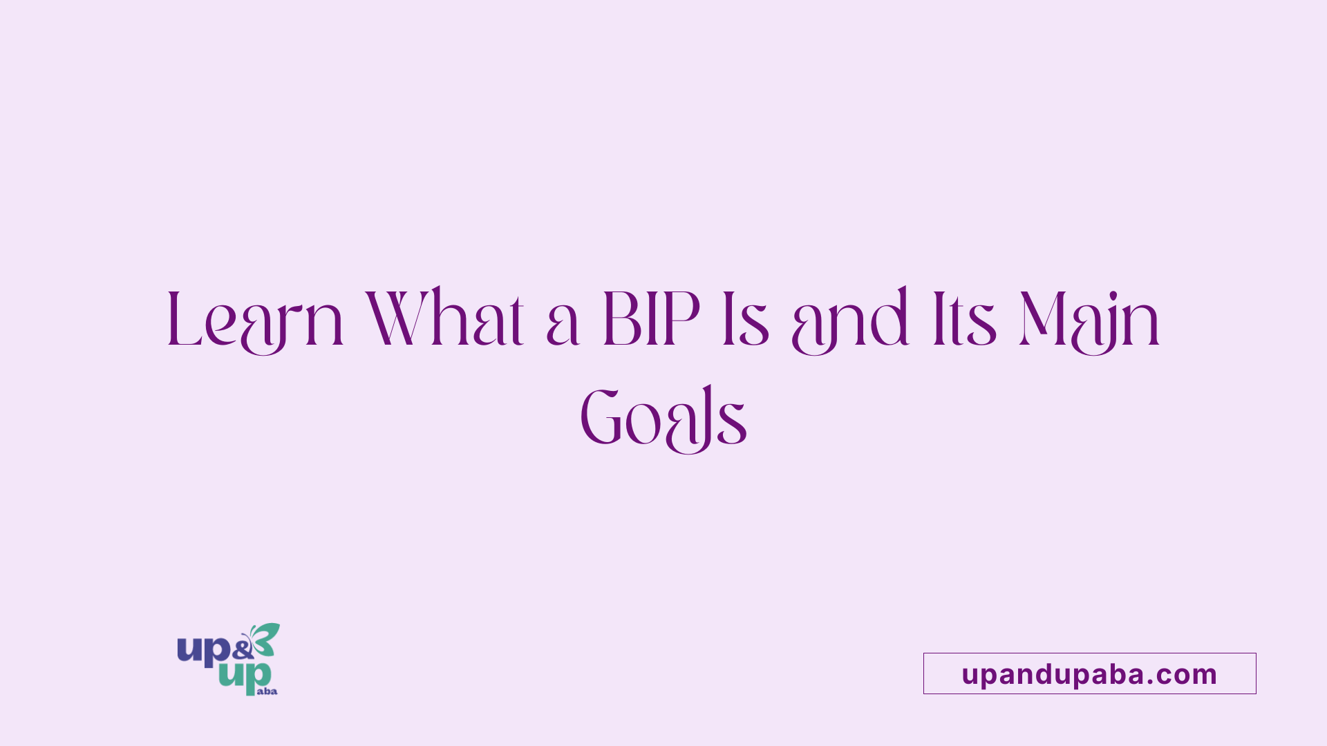 Behavior Intervention Plan (BIP) - Up & Up ABA