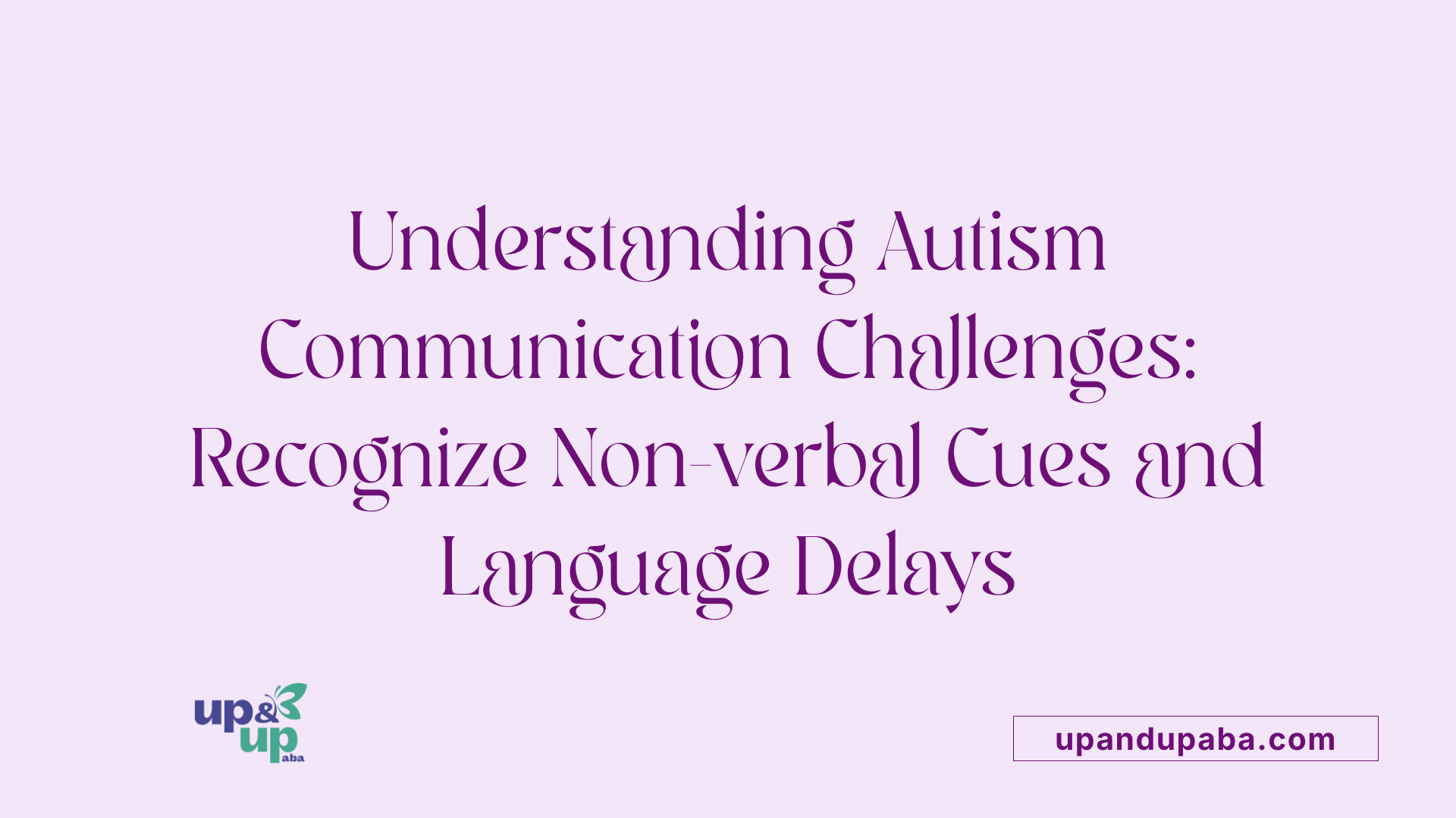 Effective Communication for Children with Autism - Up & Up ABA