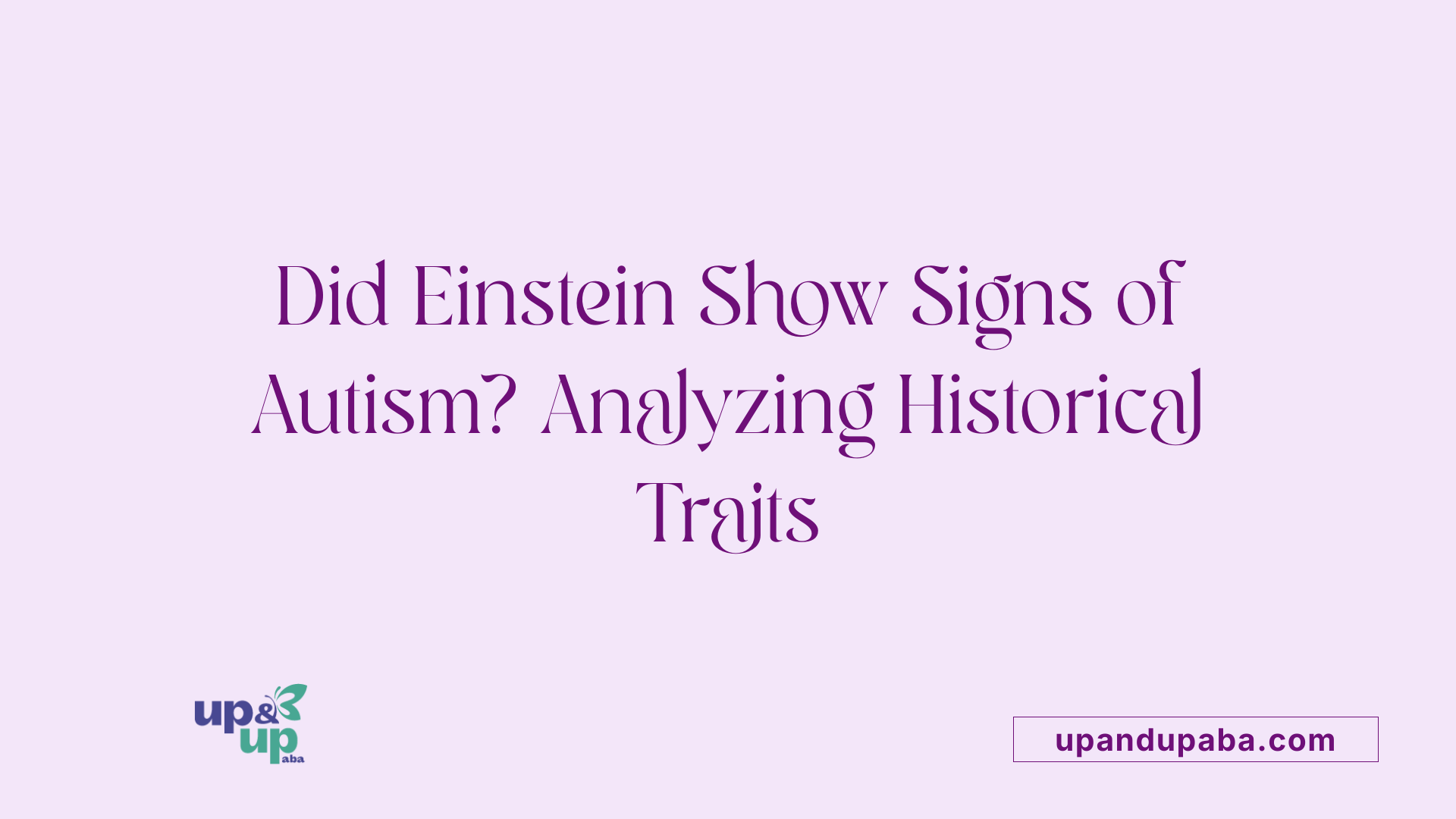 Was Albert Einstein Autistic - Up & Up ABA