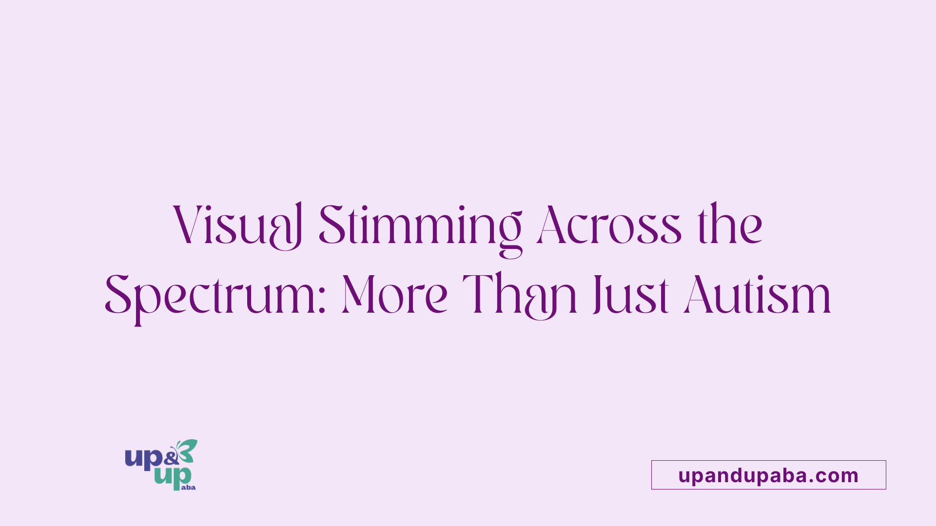 Visual Stimming Treatment - Up & Up ABA