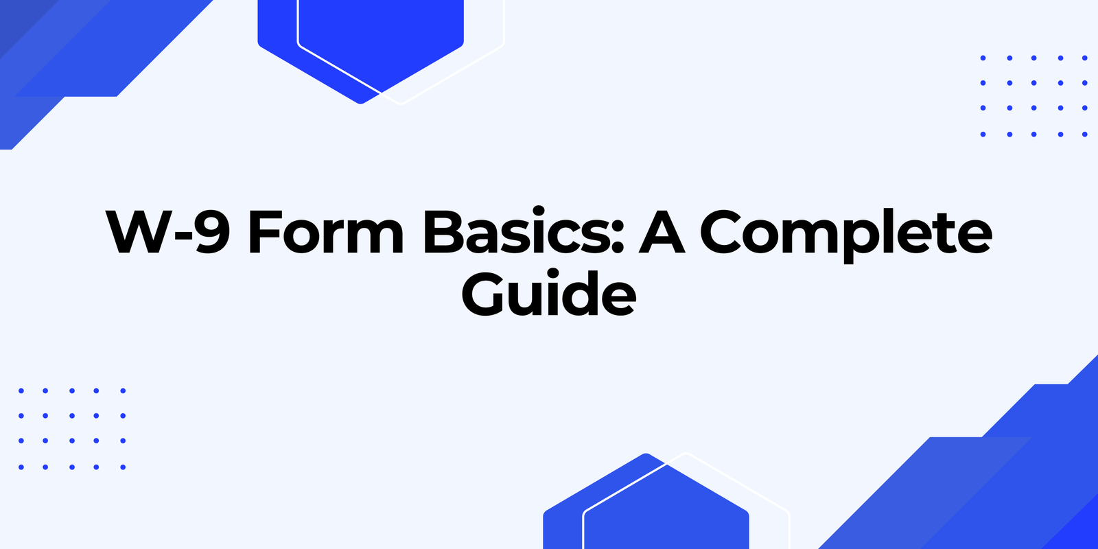 W-9 Form Explained: Everything You Need to Know