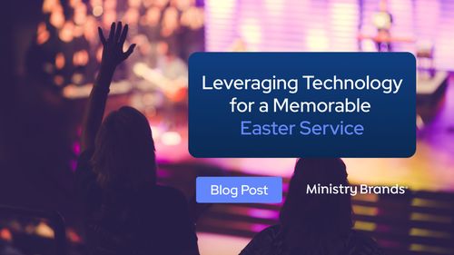 Leveraging Technology for a Memorable Easter Service | Ministry Brands