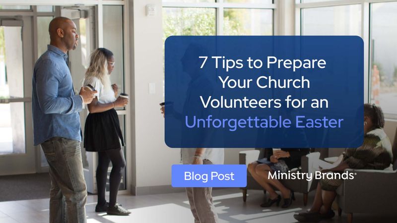 7 Tips to Prepare Your Church Volunteers for an Unforgettable Easter ...