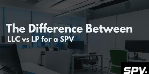 The Difference Between LLC vs LP for a SPV