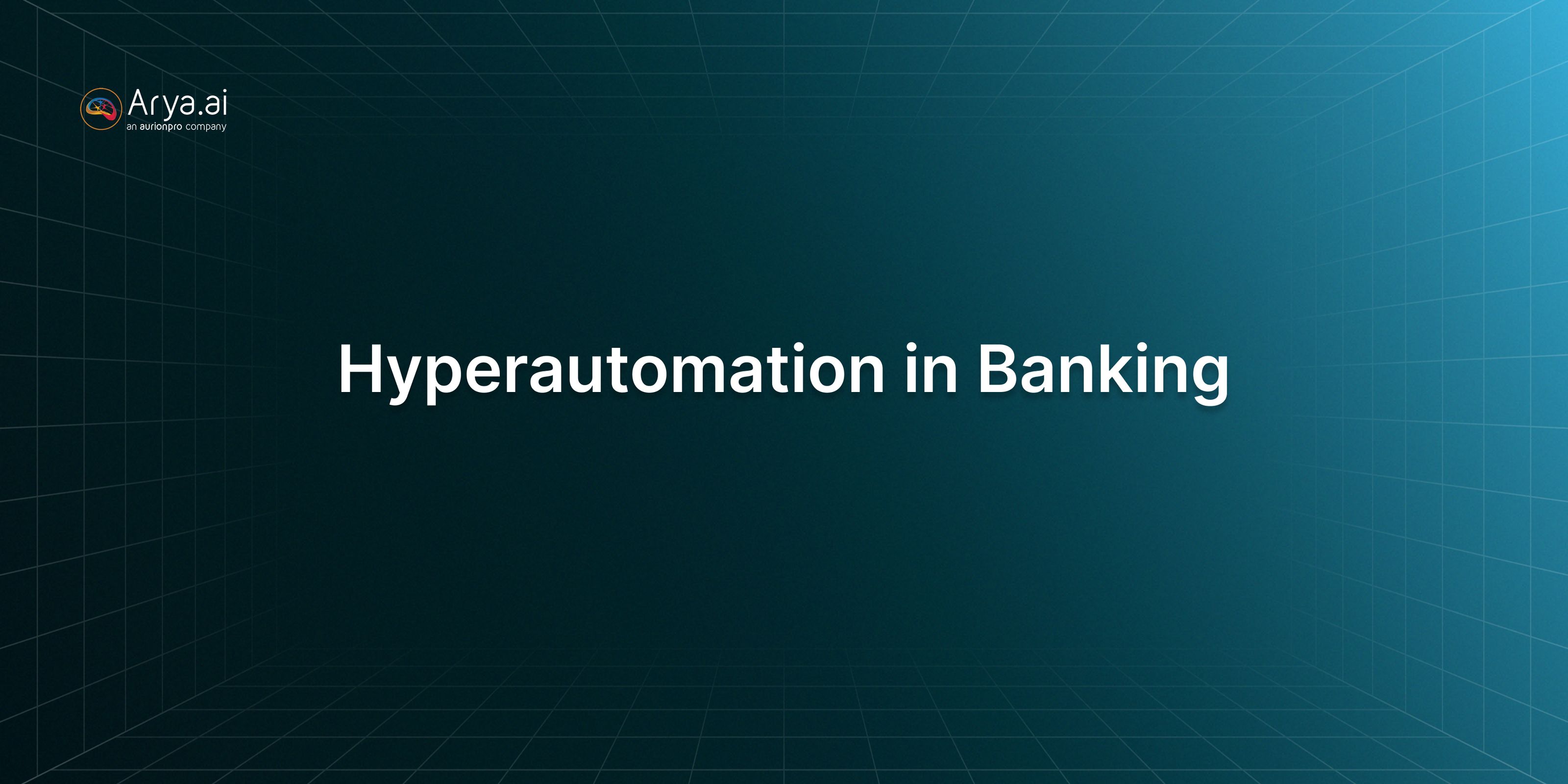 Hyperautomation in Banking – Confluence of AI, RPA, and Workflow ...