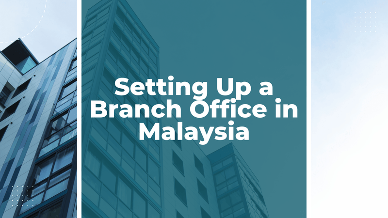 How to Set Up a Branch Office in Malaysia: A Guide for Foreign ...