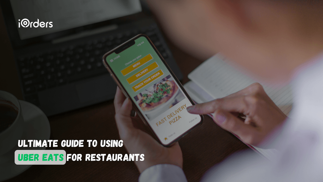 Ultimate Guide to Using Uber Eats for Restaurants