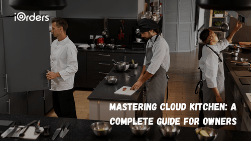 Mastering Cloud Kitchen: A Complete Guide for Owners in 2025