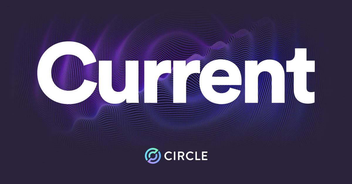 Current | Navigate What's Next in the Internet Financial System | Circle