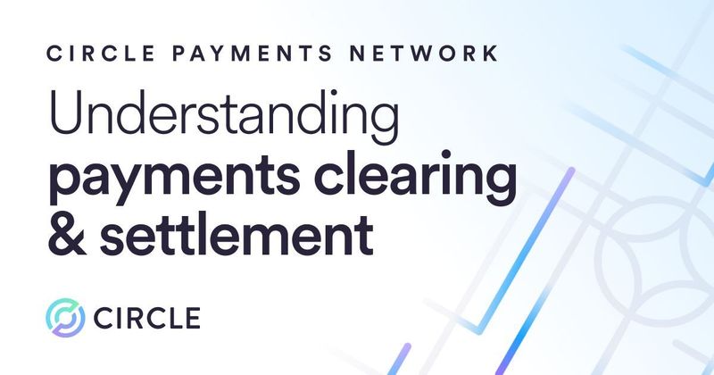 Payment Clearing and the Settlement Process Explained | Circle