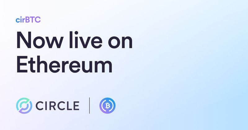 cirBTC Is Live on Ethereum for Wrapped BTC Deployment | Circle