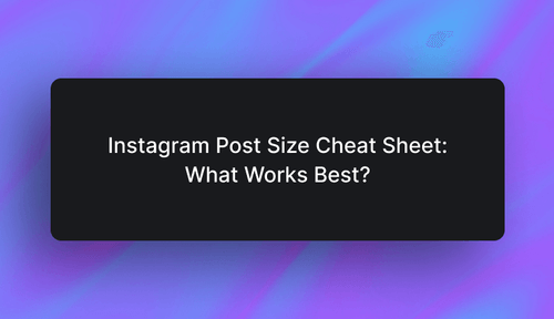 Instagram Post Size Cheat Sheet: What Works Best in 2025?