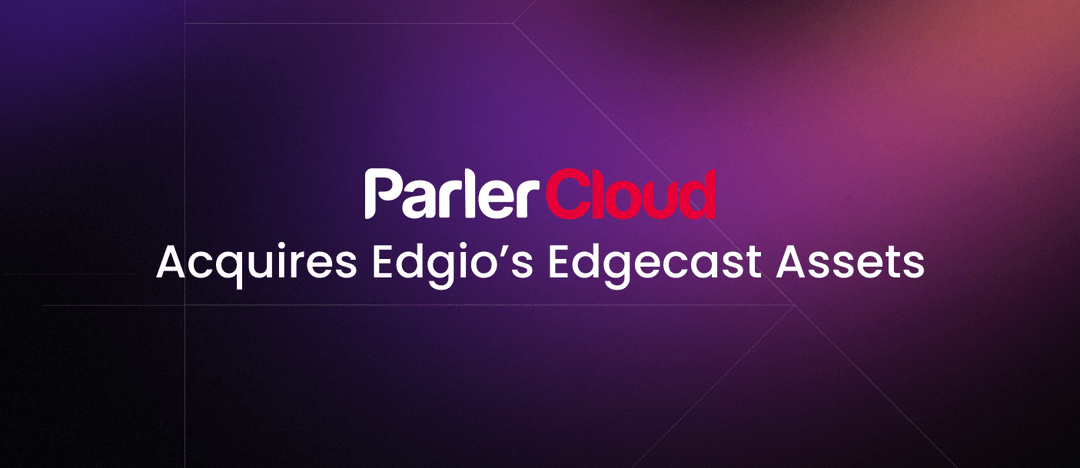 EdgeCast - Parler Cloud Technologies Acquires Edgio’s EdgeCast Assets