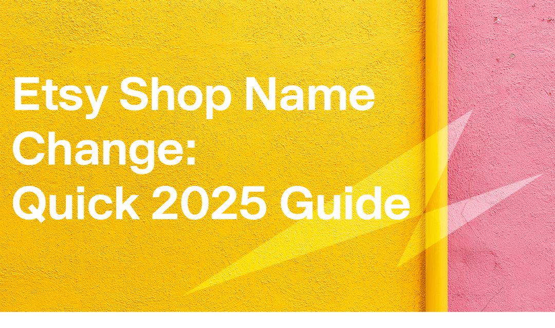 How to change Etsy shop name ：Quick 2025 Guide