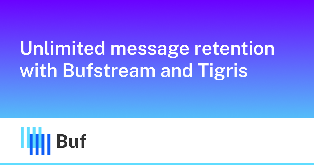 Unlimited message retention with Bufstream and Tigris