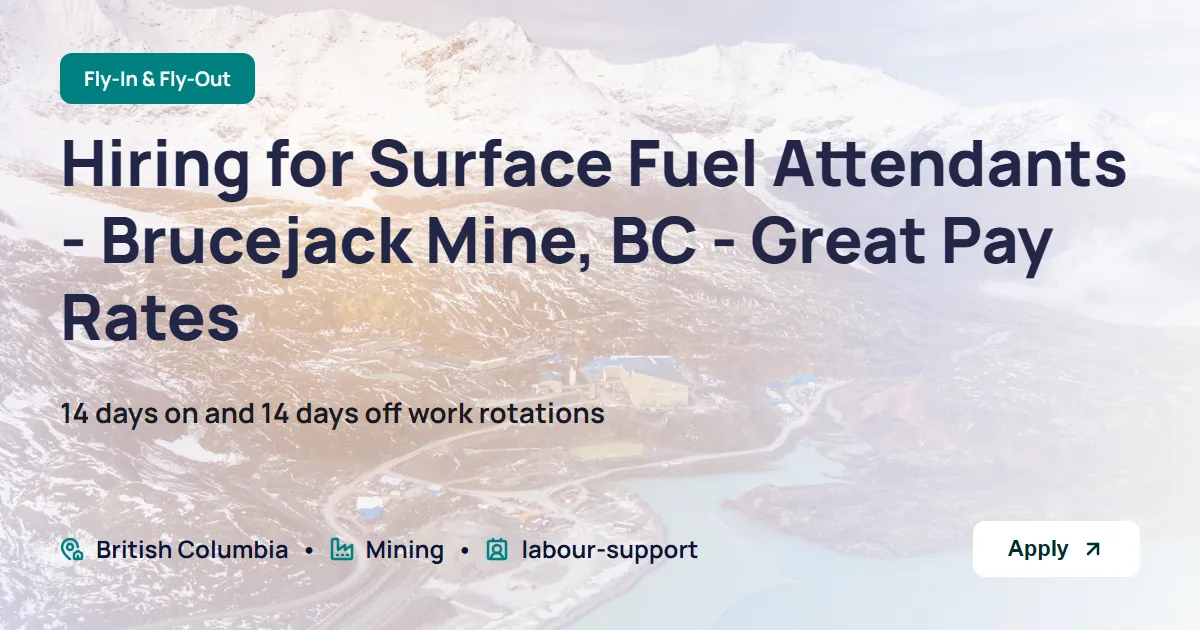 Hiring for Surface Fuel Attendants - Brucejack Mine, BC - Great Pay Rates