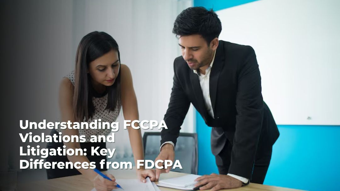 Understanding FCCPA Violations and Litigation: Key Differences from FDCPA