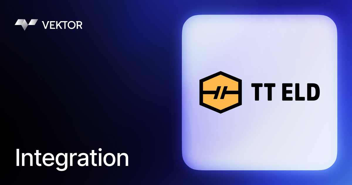 TT ELD Integration with Vektor TMS: Optimizing Fleet Efficiency and ...