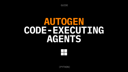 Microsoft's AutoGen - A guide to code-executing agents — E2B Blog