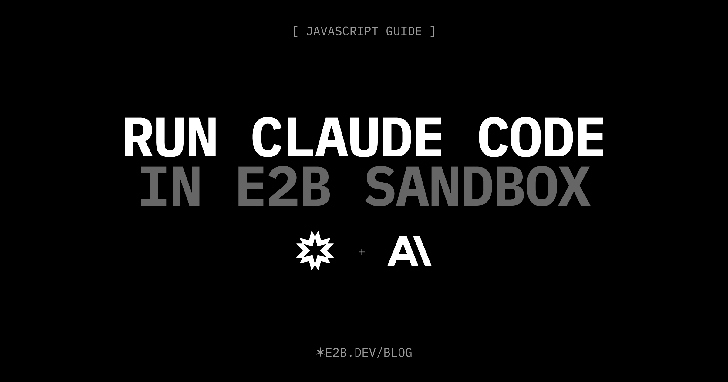 JavaScript Guide: Run Claude Code in an E2B Sandbox — E2B Blog