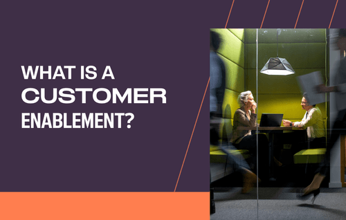 What is customer enablement? A quick guide for B2B & SaaS
