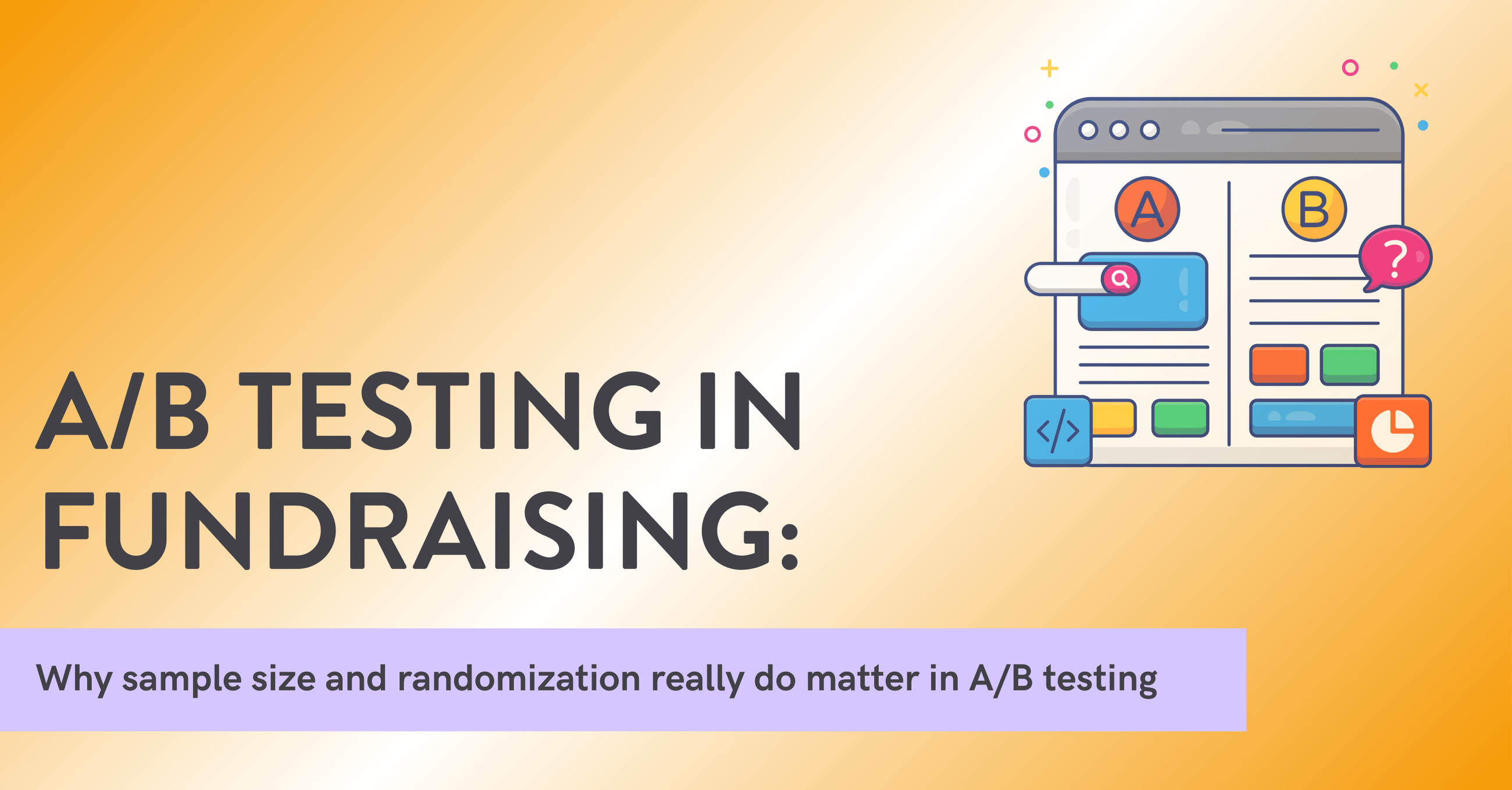 Why Sample Size (and Randomization) Matter in A/B Testing for Fundraising